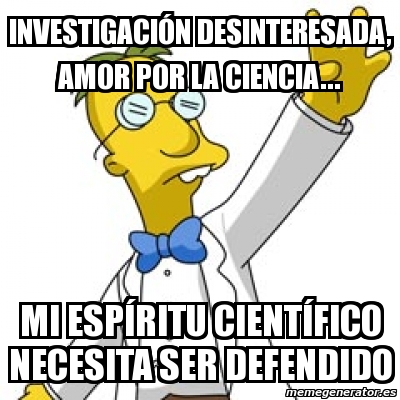 Meme Personalizado - INVESTIGACIÃ“N DESINTERESADA, AMOR POR LA CIENCIA ...