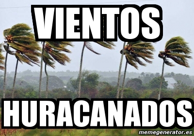 Meme Personalizado - vientos huracanados - 3761206