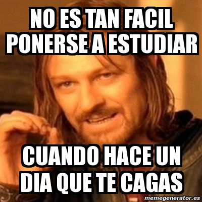 Meme Boromir - No es tan facil ponerse a estudiar cuando hace un dia ...