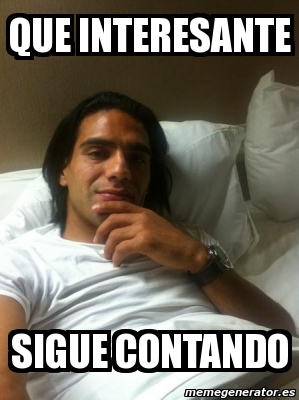 Meme Personalizado - que interesante sigue contando - 3764839