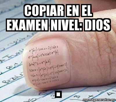 Meme Personalizado - COPIAR EN EL EXAMEN NIVEL: DIOS . - 3768220
