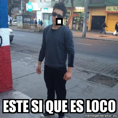 Meme Personalizado - . este si que es loco - 3770106