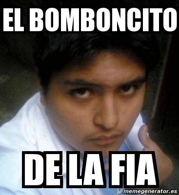 Meme Personalizado - el bomboncito de la fia - 3770484