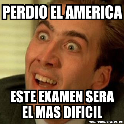 Meme No me digas - perdio el america este examen sera el mas dificil ...