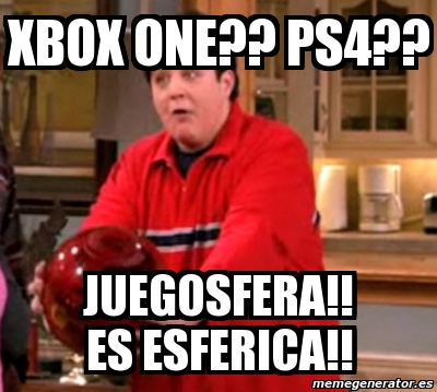 Meme Personalizado - XBOX ONE?? PS4?? JUEGOSFERA!! ES ESFERICA!! - 3773378