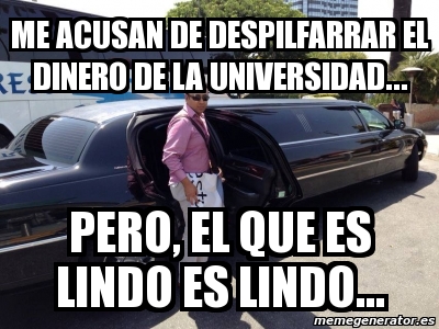 Meme Personalizado - Me acusan de despilfarrar el dinero de la ...