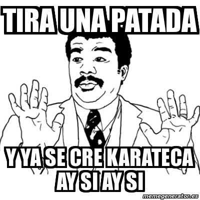 Meme Ay Si - tira una patada y ya se cre karateca ay si ay si - 3777253