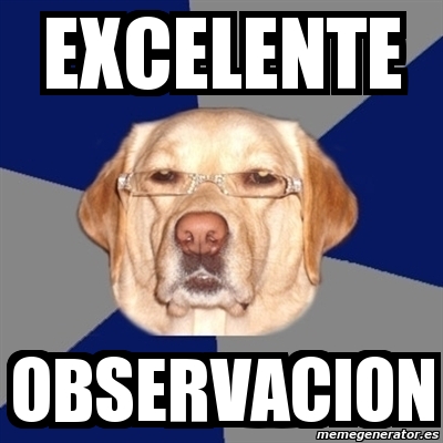 Meme Perro Racista - Excelente observacion - 3778043