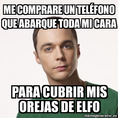 Meme Sheldon Cooper - ME COMPRARE UN TELÃ‰FONO QUE ABARQUE TODA MI CARA ...