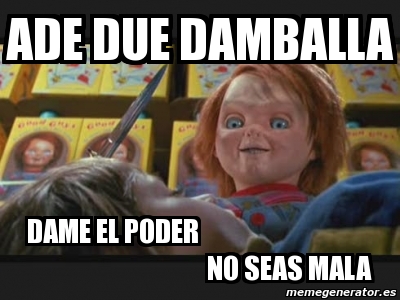 Meme Personalizado - Ade due damballa dame el poder no seas mala - 3781069