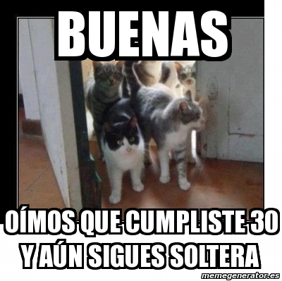 Meme Personalizado - buenas oÃ­mos que cumpliste 30 y aÃºn sigues ...