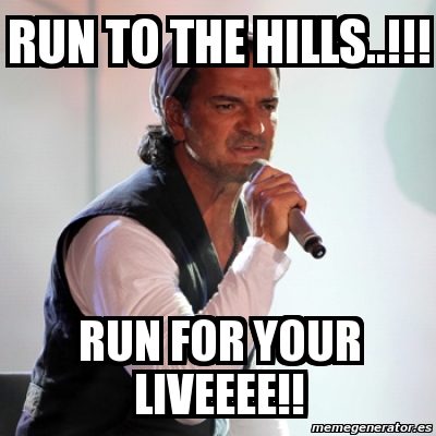 Meme Personalizado - run to the hills..!!! run for your liveeee!! - 3783783