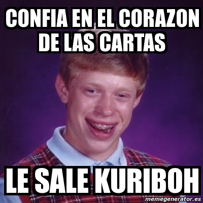 Meme Bad Luck Brian - confia en el corazon de las cartas le sale ...