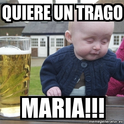 Meme Drunk Baby - quiere un trago maria!!! - 3784386