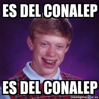 Meme Bad Luck Brian - ES DEL CONALEP ES DEL CONALEP - 3784454