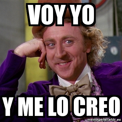 Meme Willy Wonka - Voy yo y me lo creo - 3785527