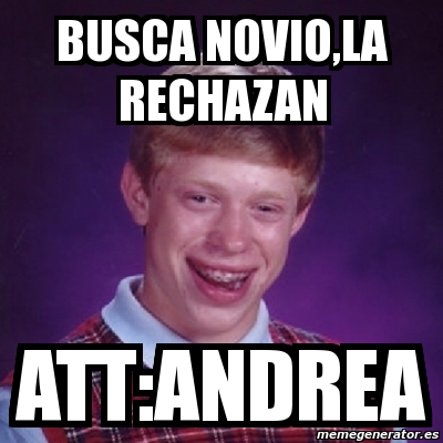 Meme Bad Luck Brian - busca novio,la rechazan att:andrea - 3785740