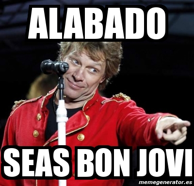 Meme Personalizado - Alabado Seas bon jovi - 3786279