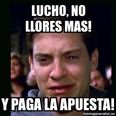Meme crying peter parker - Lucho, no llores mas! Y paGa la apuEsta ...