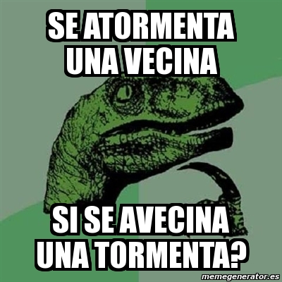 Meme Filosoraptor - Se atormenta una vecina si se avecina una tormenta ...