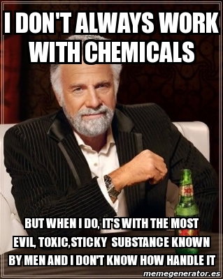 Meme Personalizado - I don't always work with chemicals but when I do ...