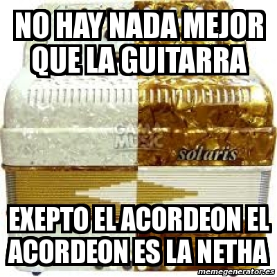 Meme Personalizado - no hay nada mejor que la guitarra exepto el ...