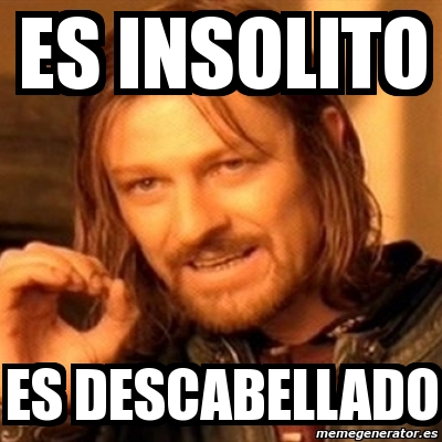 Meme Boromir - es insolito es descabellado - 3080234