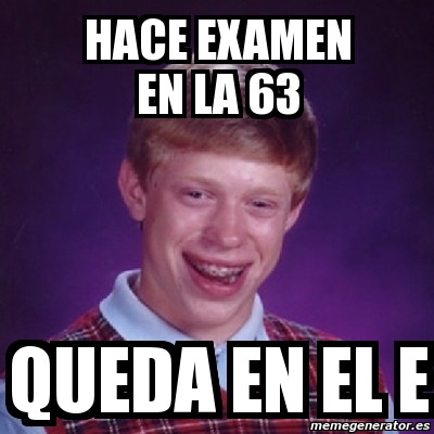 Meme Bad Luck Brian - Hace examen en la 63 QUEDA EN EL E - 3083046