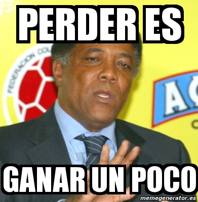 Meme Personalizado - perder es ganar un poco - 3083375