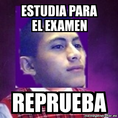 Meme Personalizado - estudia para el examen reprueba - 3083417