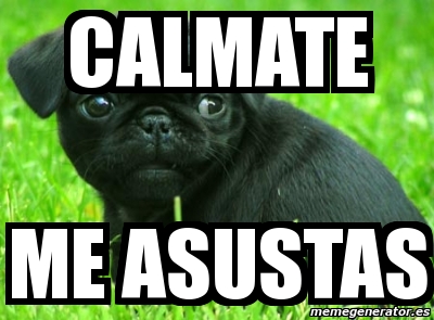 Meme Personalizado - calmate me asustas - 3083467
