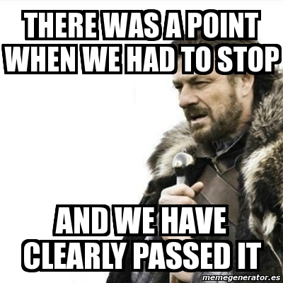 Meme Prepare Yourself - There was a point when we had to stop and we ...