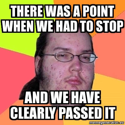 Meme Friki - There was a point when we had to stop and we have clearly ...
