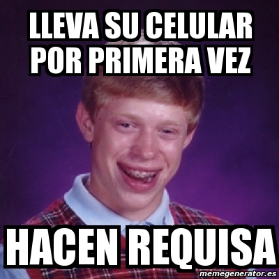 Meme Bad Luck Brian - lleva su celular por primera vez hacen requisa ...