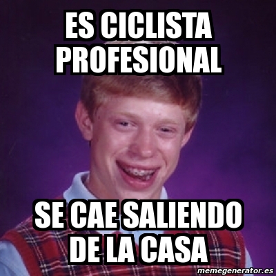 Meme Bad Luck Brian - es ciclista profesional se cae saliendo de la ...