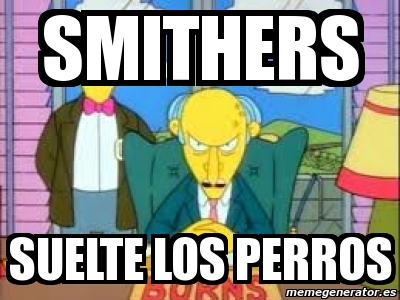 Meme Personalizado - SMITHERS SUELTE LOS PERROS - 3087460