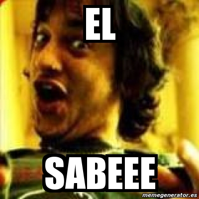 Meme Personalizado - el sabeee - 3088686