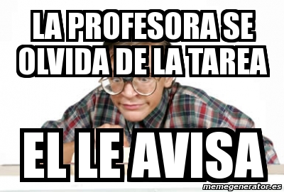 Meme Personalizado - La profesora se olvida de la tarea el le avisa ...
