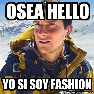 Meme Bear Grylls - osea hello yo si soy fashion - 3800740