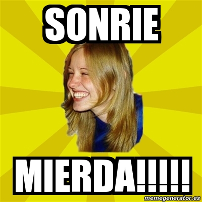 Meme Trologirl - sonrie mierda!!!!! - 3801440