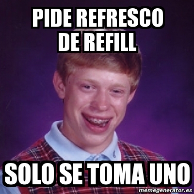 Meme Bad Luck Brian - Pide refresco de refill solo se toma uno - 3806324