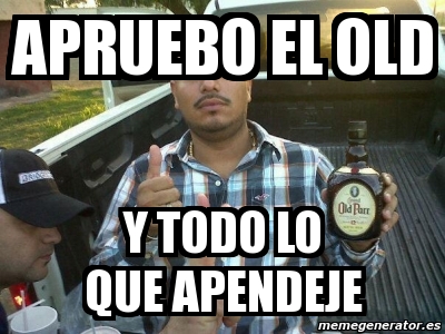 Meme Personalizado - apruebo el old y todo lo que apendeje - 3807370