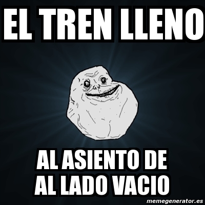 Meme Forever Alone - el tren lleno al asiento de al lado vacio - 3807899