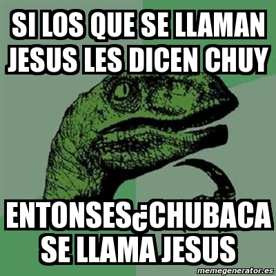 Meme Filosoraptor - si los que se llaman jesus les dicen chuy entonsesÂ ...