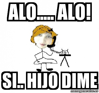 Meme Personalizado - alo..... alo! si.. hijo dime - 3818051