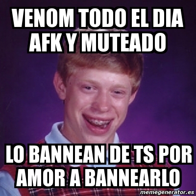 Meme Bad Luck Brian - venom todo el dia afk y muteado lo bannean de ts ...