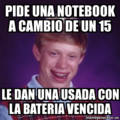 Meme Bad Luck Brian - pide una notebook a cambio de un 15 le dan una ...
