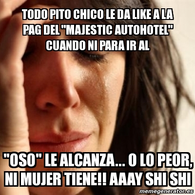 Meme Problems - TODO PITO CHICO le da like a la pag del "majestic ...