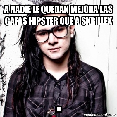 Meme Personalizado - a nadie le quedan mejora las gafas hipster que a ...