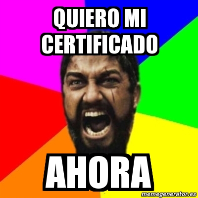 Meme Sparta - Quiero mi certificado AHORA - 3825108